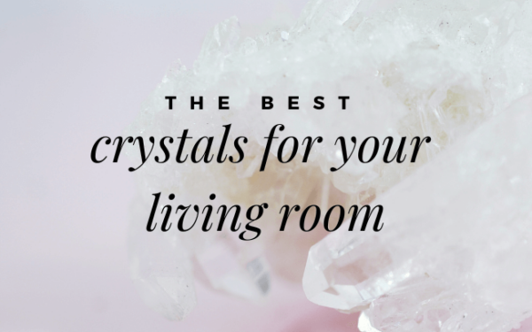 Elevate Your Living Room with Crystal Energy: Know your options!